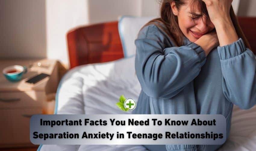 Important Facts You Need To Know About Separation Anxiety in Teenage ...